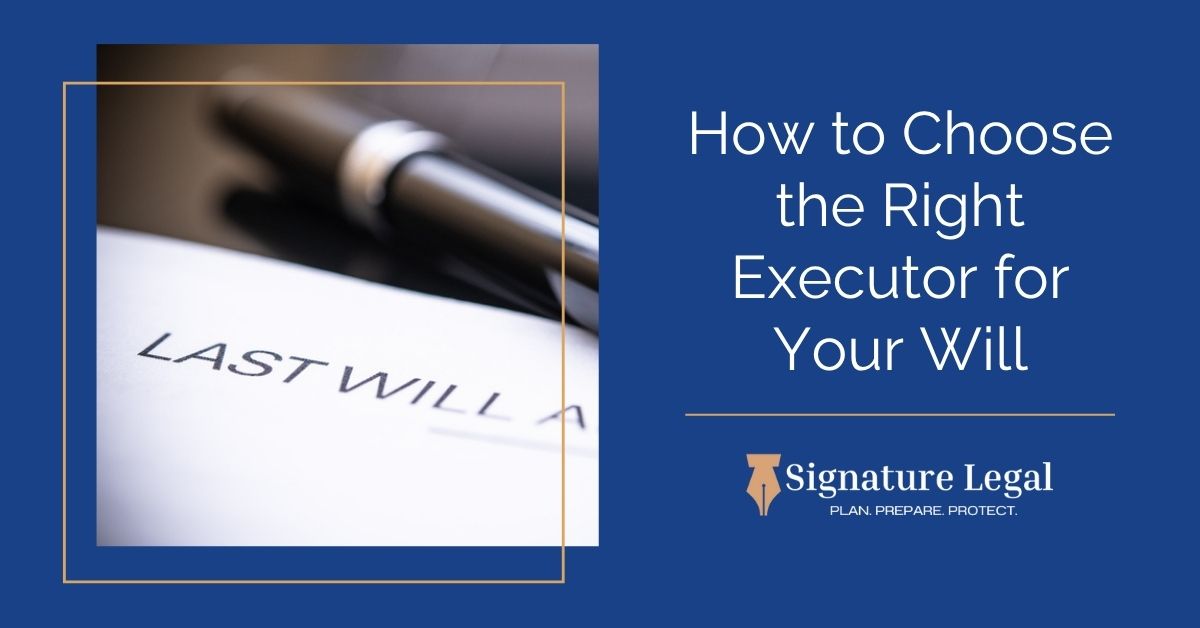 How to Choose the Right Executor for Your Will